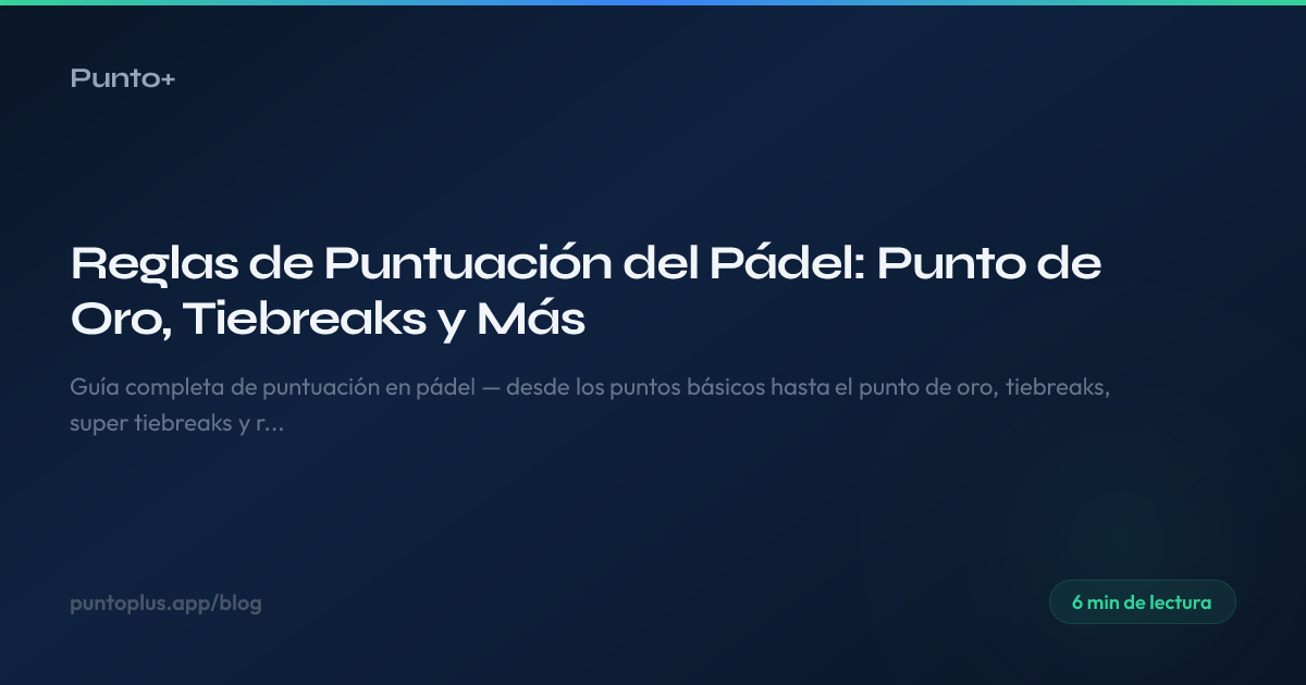 Reglas de Puntuación del Pádel: Punto de Oro, Tiebreaks y Más | Punto+